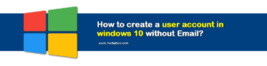 How to create a user account in windows 10 without Email?