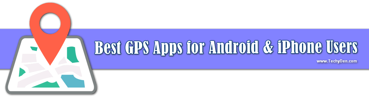 7+ GPS Apps for Android and iPhone Users for better tracking
